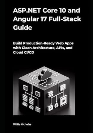 ASP.NET Core 10 and Angular 17 Full-Stack Guide: Build Production-Ready ...