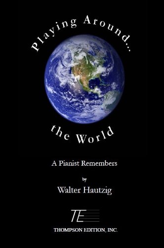 Playing Around... the World: A Pianist Remembers: Walter Hautzig ...