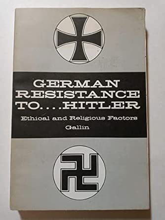 German Resistance to Hitler, Ethical & Religious Factors: Gallin, Mary ...
