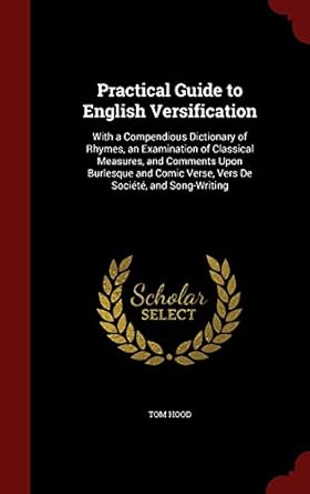 Practical Guide to English Versification: With a Compendious Dictionary ...