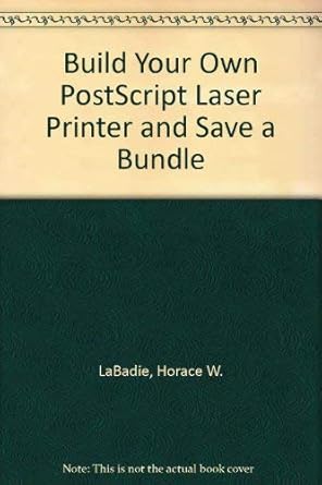 Build Your Own PostScript Laser Printer and Save a Bundle: LaBadie ...