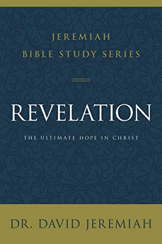 Revelation: The Ultimate Hope in Christ (Jeremiah Bible Study Series ...