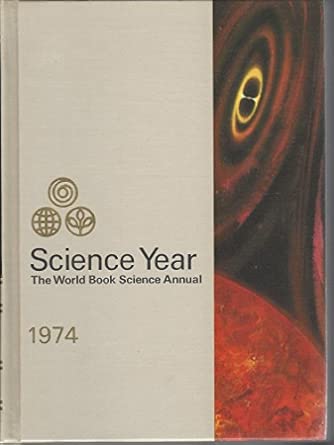 Science Year: The World Book Science Annual - 1974: Unknown ...