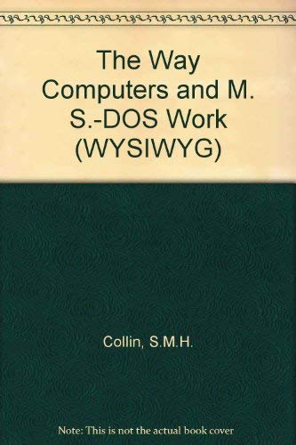 Buy The Way Computers and M. S.-DOS Work (WYSIWYG S.) Book Online at ...