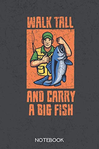 Walk tall and carry a big fish: Notebook with 120 dotgrid pages in 6x9 ...