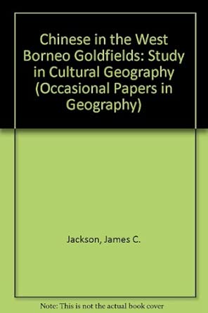 Chinese in the West Borneo goldfields: A study in cultural geography ...