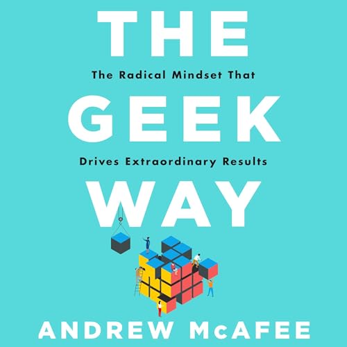 The Geek Way: The Radical Mindset That Drives Extraordinary Results ...