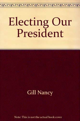 Electing Our President: Gill, Nancy: 9780822426882: Amazon.com: Books