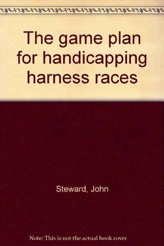The game plan for handicapping harness races: Steward, John ...