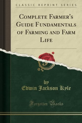 Complete Farmer's Guide Fundamentals of Farming and Farm Life (Classic ...