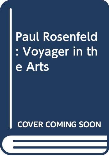 Paul Rosenfeld: Voyager in the Arts: Edmund Wilson, Lewis Mumford ...