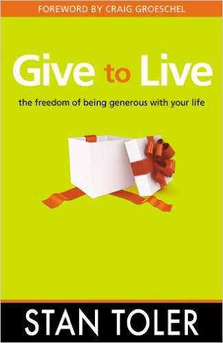 Give To Live: The Freedom of Being Generous with Your Life: Stan Toler ...