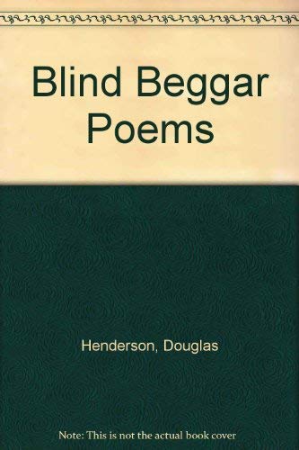Blind Beggar Poems: Henderson, Douglas: 9780921215158: Amazon.com: Books