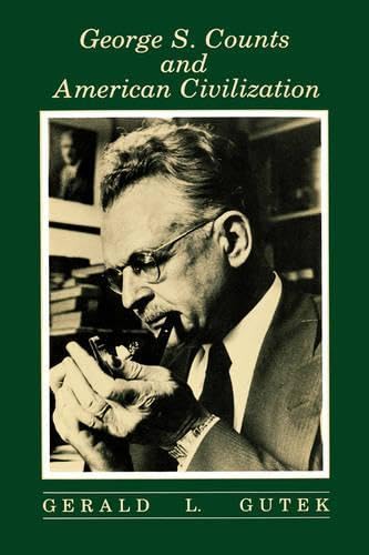 George S. Counts and American Civilization: The Educator As Social ...