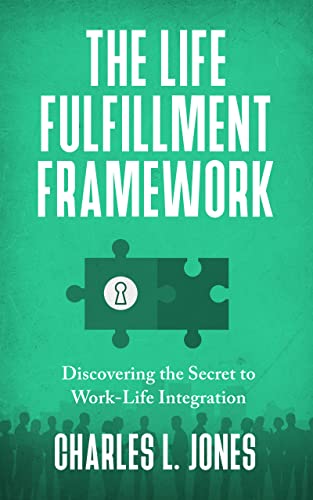 Amazon.com: The Life Fulfillment Framework: Discovering the Secret to Work-Life Integration ...