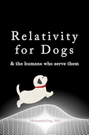 Relativity for Dogs & the humans who serve them eBook : Dog, Philosophy ...