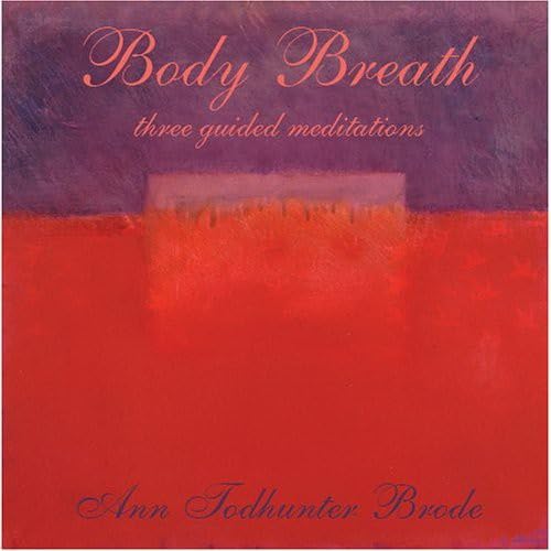 Ann Todhunter Brode - Body Breath-Three Guided Meditations - Amazon.com ...