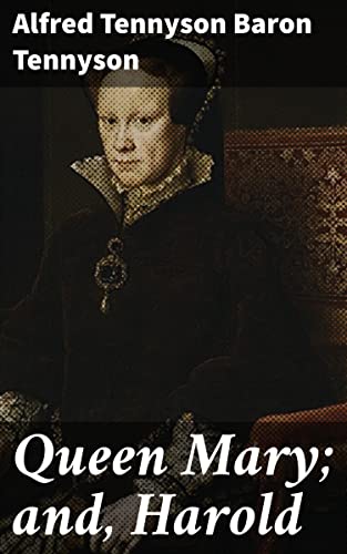 Queen Mary; and, Harold eBook : Tennyson, Alfred Tennyson, Baron ...