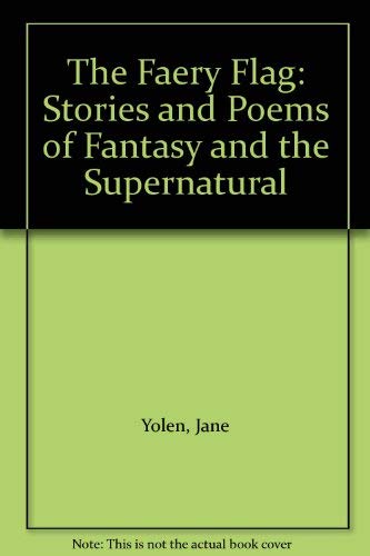 The Faery Flag: Stories and Poems of Fantasy and the Supernatural: Jane ...