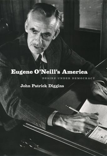 Eugene O'Neill's America: Desire Under Democracy eBook : Diggins, John ...