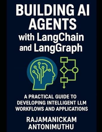Building AI Agents with LangChain and LangGraph: A Practical Guide to Developing Intelligent LLM ...