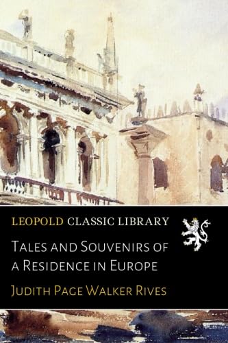 Tales and Souvenirs of a Residence in Europe : Rives, Judith Page ...
