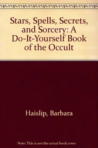 Buy Stars, Spells, Secrets, and Sorcery: A Do-It-Yourself Book of the ...