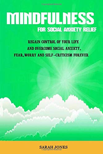 Mindfulness For Social Anxiety Relief: Regain Control of Your Life and ...