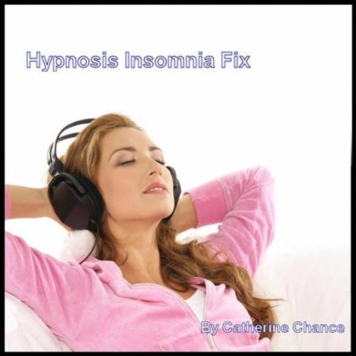 Hypnosis Insomnia Fix: Get to Sleep and Stay Asleep by Catherine Chance ...