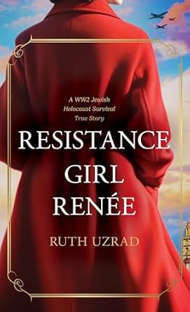 Resistance Girl Renée: A WW2 Jewish Holocaust Survival True Story ...