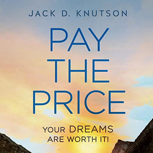 Amazon.com: Pay the Price: Your Dreams Are Worth It! (Audible Audio Edition): Jack Knutson, Jack ...