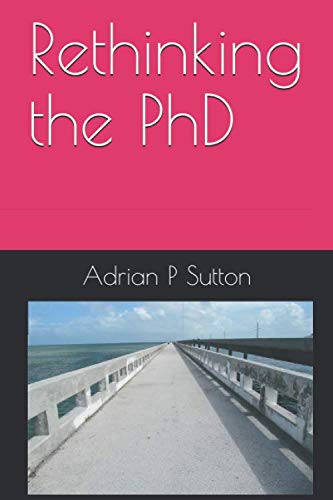 Rethinking the PhD: Amazon.co.uk: Sutton, Adrian P: 9798600732193: Books