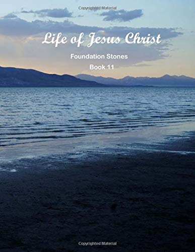 Life of Jesus Christ: Foundation Stones Book 11: Volume 11: Amazon.co ...