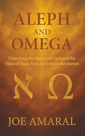 Aleph and Omega: Unlocking the Names of God and the Titles of Jesus ...