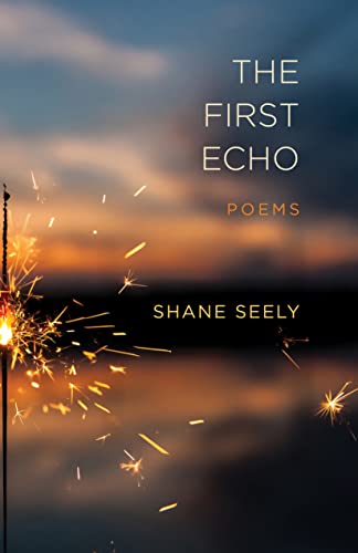 Amazon.com: The First Echo: Poems eBook : Seely, Shane: Books