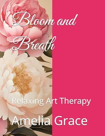 Amazon.com: Bloom and Breath: Relaxing Art Therapy (The Kalos ...