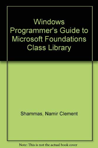 Window Programmer's Guide to Microsoft Foundation Class Library/Book and Disk: Shammas, Namir ...