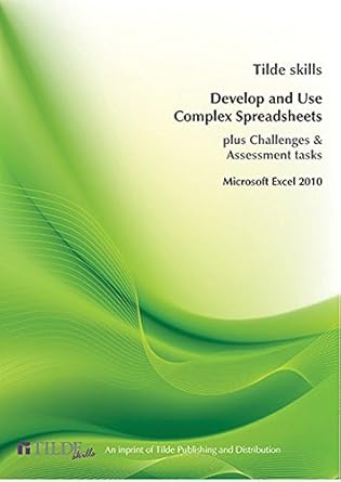 Microsoft Excel 2010: Develop and Use Complex Spreadsheets (Tilde Skills): The Tilde Group ...