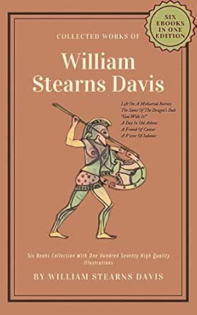 William Stearns Davis: Collected Works (Illustrated): Life On A ...