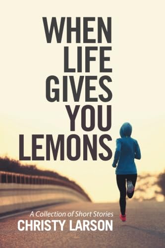 Amazon.com: When Life Gives You Lemons: 9781524527990: Larson, Christy ...