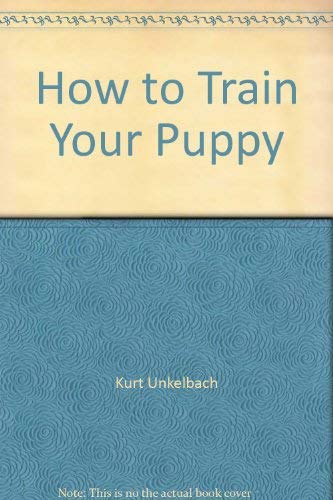 How to Train Your Puppy: Paul Frame, Kurt Unkelbach, Paul Frame, Kurt ...