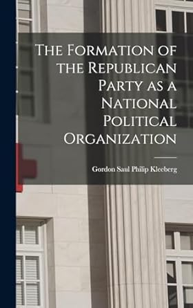 The Formation of the Republican Party as a National Political ...