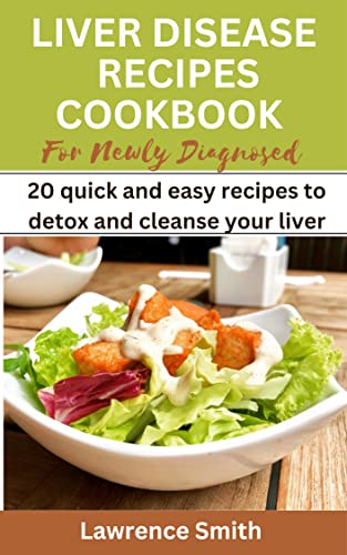 Liver Disease Recipes Cookbook For Newly Diagnosed: 20 Quick and easy ...