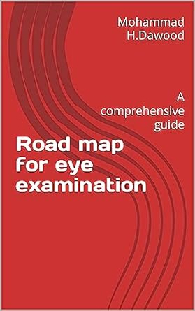 Road map for eye examination: A comprehensive guide eBook : H.Dawood ...