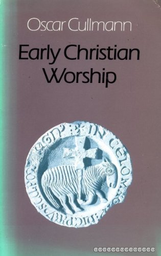 Early Christian worship: Oscar Cullmann: 9780664242206: Amazon.com: Books