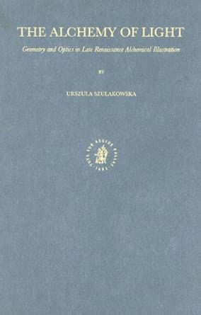 The Alchemy of Light: Geometry and Optics in Late Renaissance ...