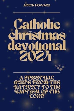 Catholic Christmas Devotional 2024: A Spiritual Guide from the Nativity ...