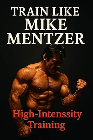 Train Like Mike Mentzer: High Intensity Training with the Mentzer ...