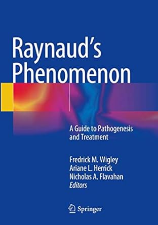 Raynaud’s Phenomenon: A Guide to Pathogenesis and Treatment : Wigley ...