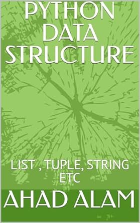 PYTHON DATA STRUCTURE: LIST , TUPLE, STRING ETC eBook : ALAM, AHAD ...